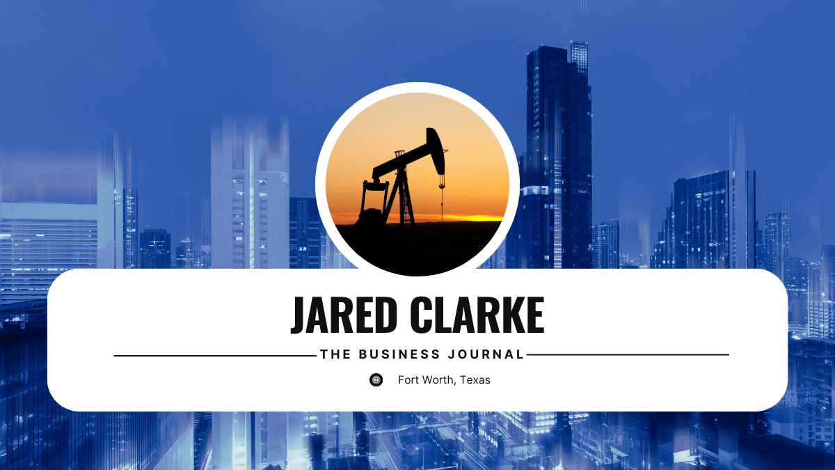 Jared Clarke | The Business Journal | Fort Worth, Texas
